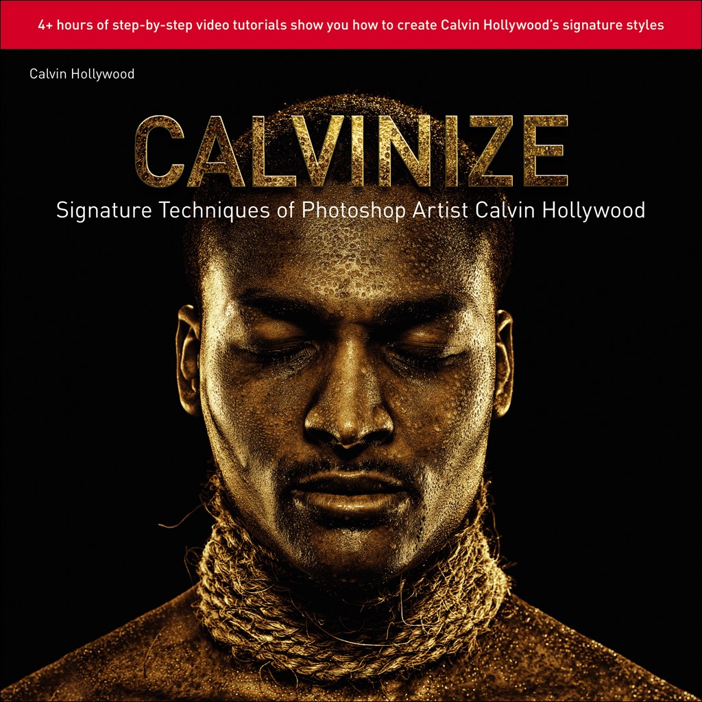 Calvinize: Signature Techniques of Photoshop Artist Calvin Hollywood ...