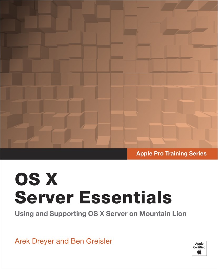 Apple Pro Training Series: OS X Server Essentials: Using and Supporting ...