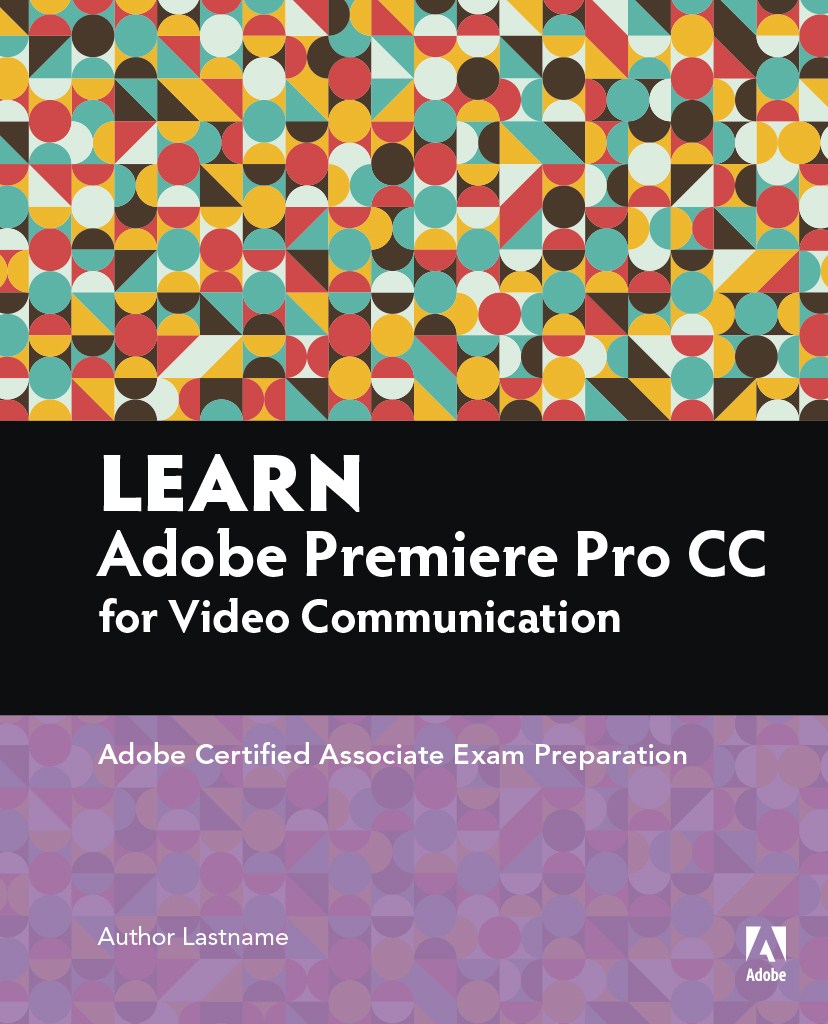 Learn Adobe Premiere Pro CC for Video Communication: Adobe Certified ...