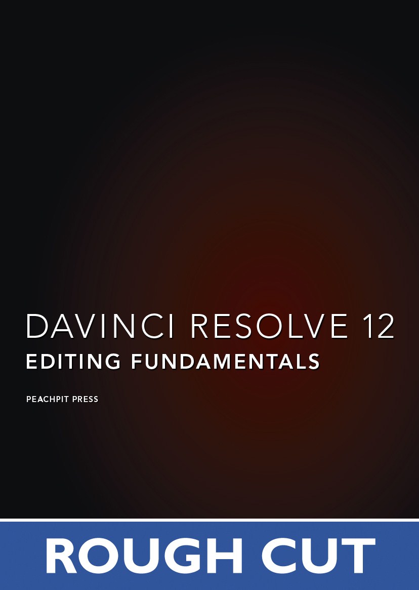 DaVinci Resolve 12 - Blackmagic Design Authorized Training Series: Editing Fundamentals, Rough ...