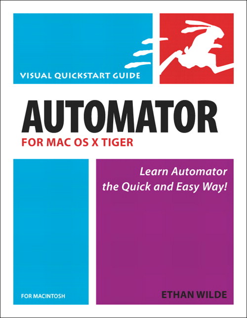 Automator For Mac Os X Tiger Visual Quickstart Guide Peachpit