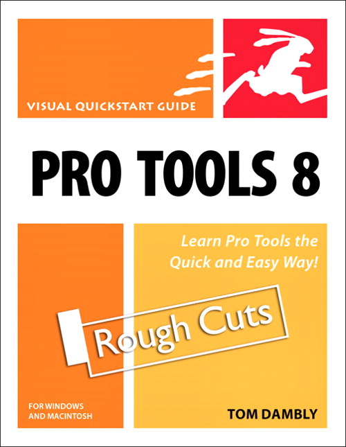 Pro Tools 8 for Mac OS X and Windows: Visual QuickStart Guide, Rough ...