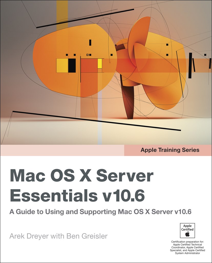 Apple Training Series: Mac OS X Server Essentials v10.6: A Guide to ...